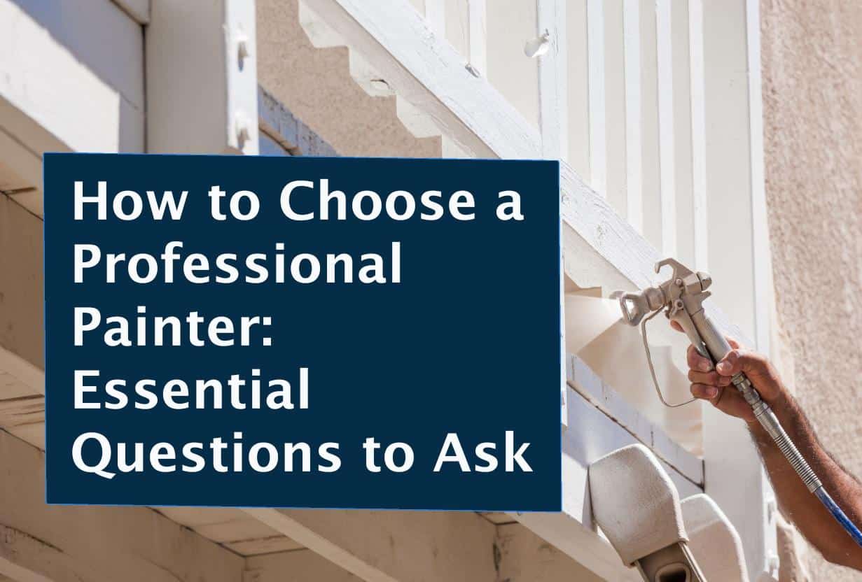 How to Choose a Professional Painter: Essential Questions to Ask